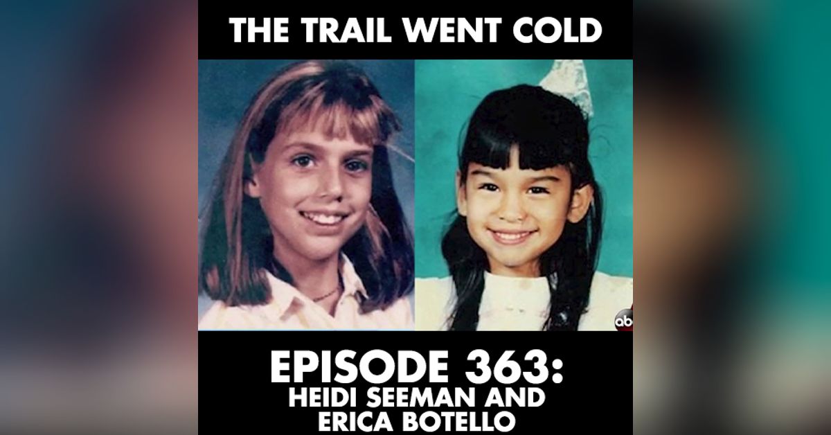 The Trail Went Cold - Episode 363 - Heidi Seeman and Erica Botello ...