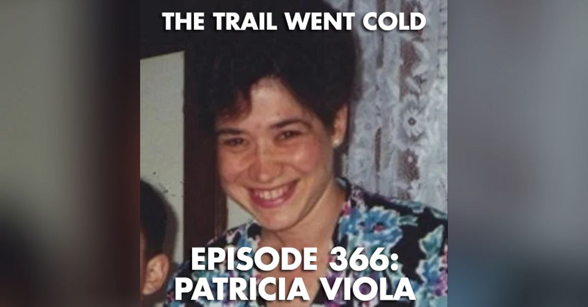 The Trail Went Cold - Episode 366 - Patricia Viola | The Trail Went Cold