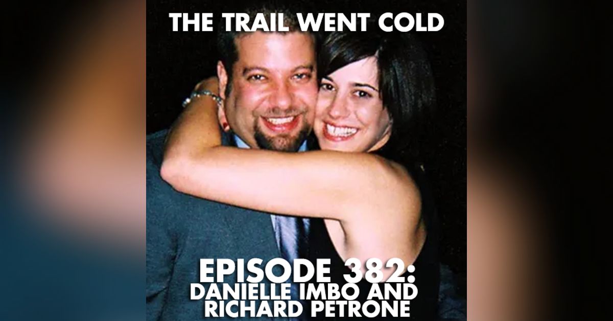 The Trail Went Cold - Episode 382 - Danielle Imbo and Richard Petrone ...
