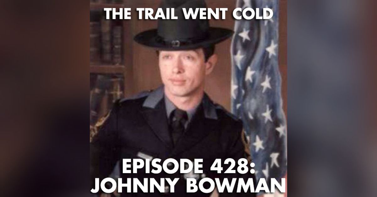 The Trail Went Cold - Episode 428 - Johnny Bowman | The Trail Went Cold
