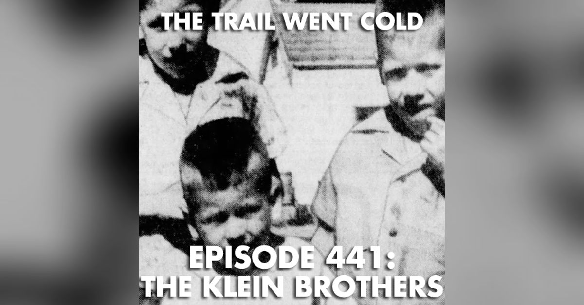 The Trail Went Cold - Episode 441 - The Klein Brothers | The Trail Went ...