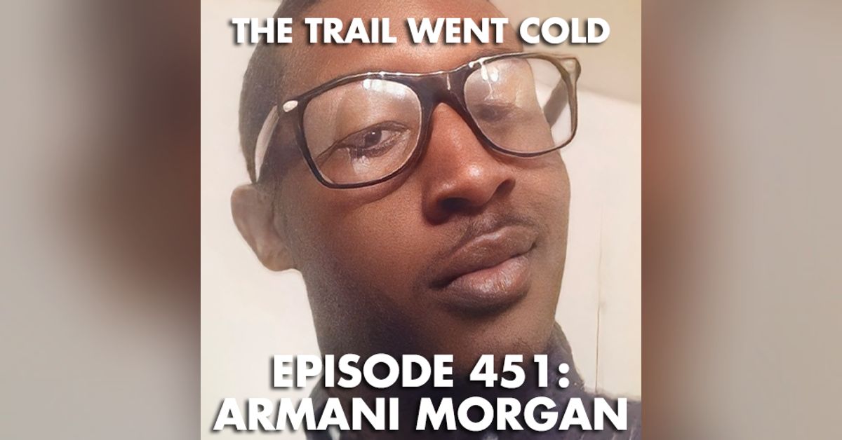 The Trail Went Cold - Episode 451 - Armani Morgan | The Trail Went Cold