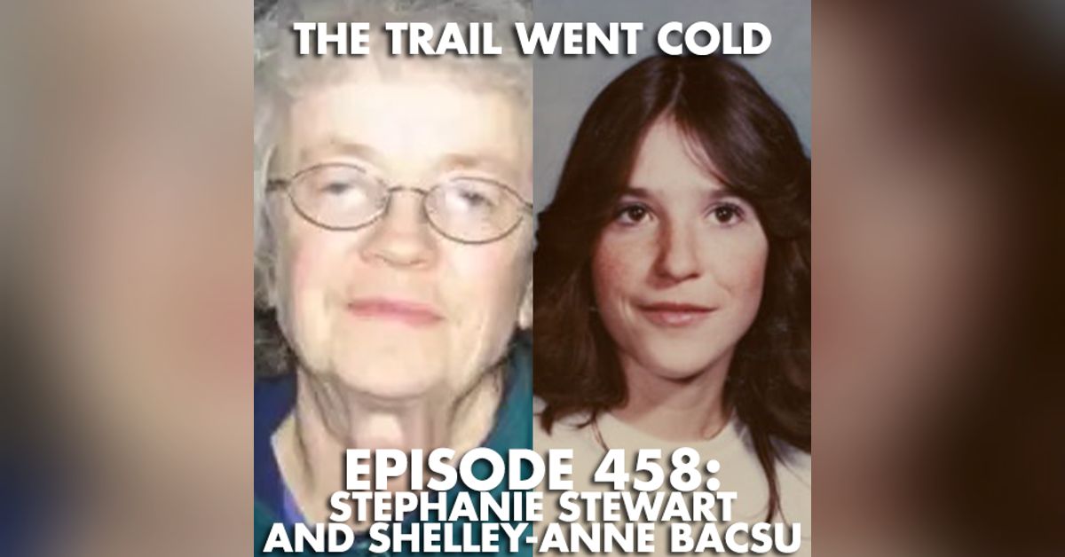 The Trail Went Cold - Episode 458 - Stephanie Stewart and Shelley-Anne ...