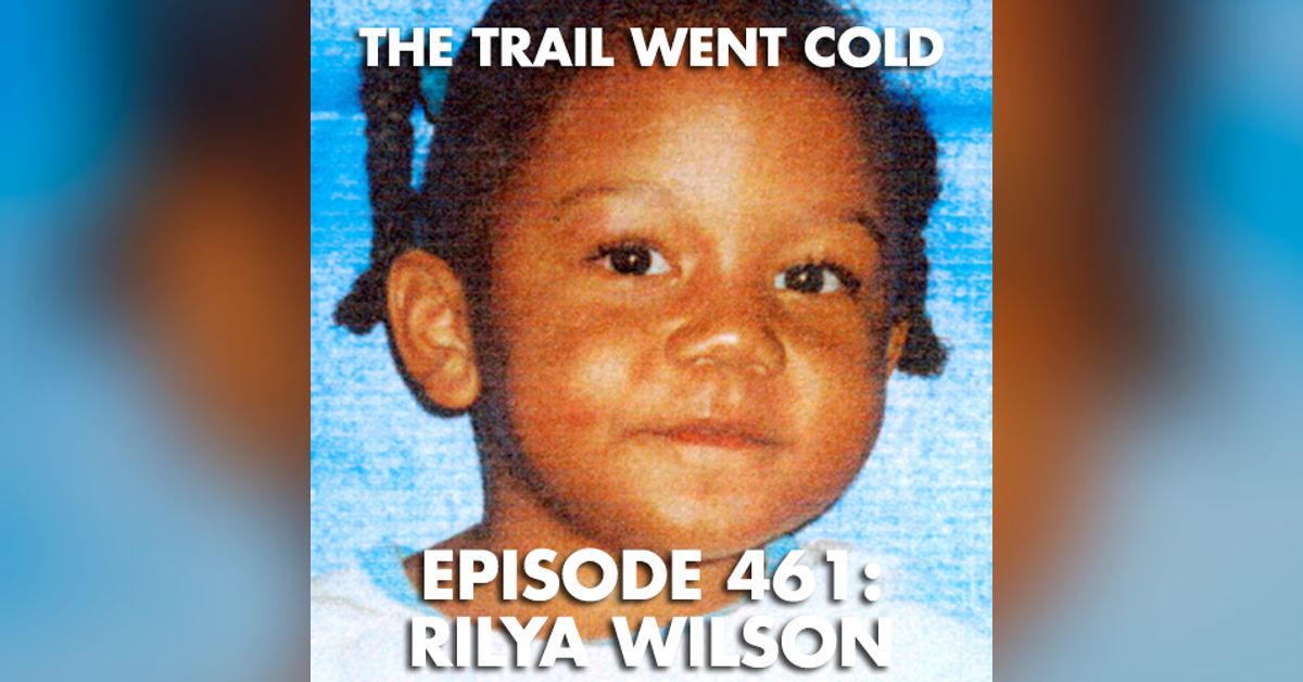 The Trail Went Cold - Episode 461 - Rilya Wilson | The Trail Went Cold