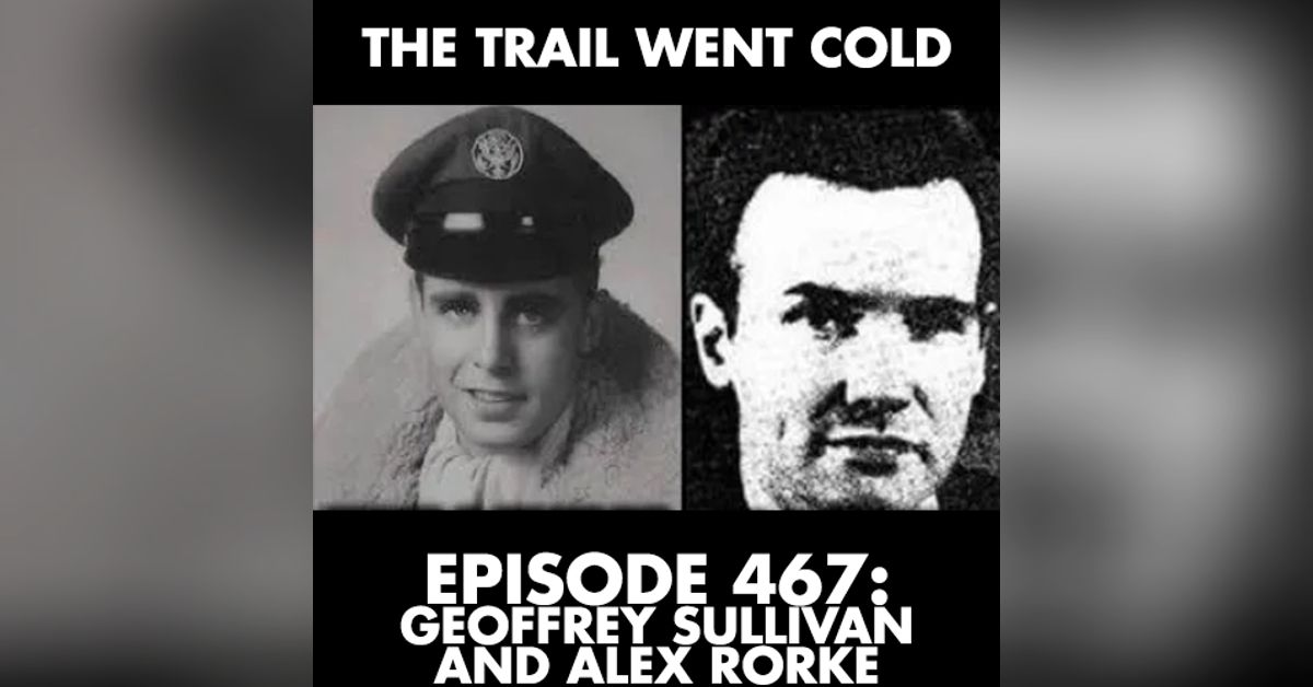 The Trail Went Cold - Episode 467 - Geoffrey Sullivan and Alex Rorke ...