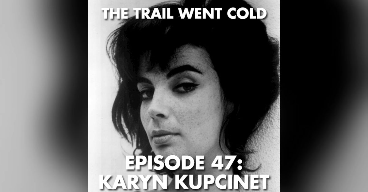 The Trail Went Cold - Episode 47 - Karyn Kupcinet | The Trail Went Cold