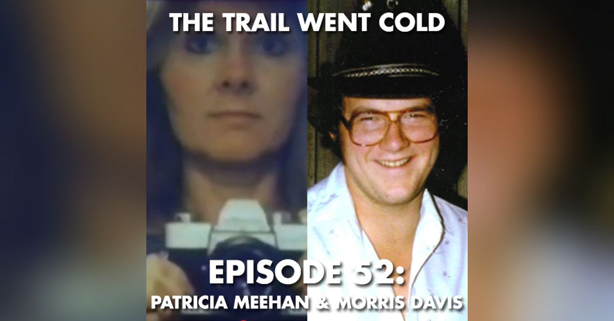 The Trail Went Cold - Episode 52 - Patricia Meehan & Morris Davis | The ...