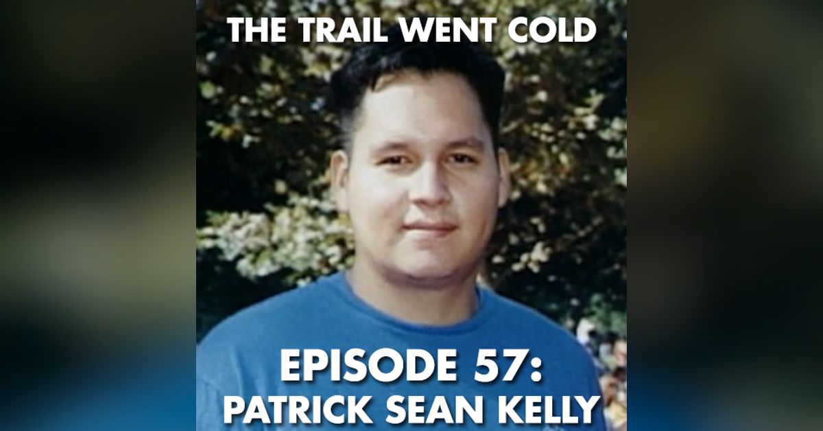 The Trail Went Cold - Episode 57 - Patrick Sean Kelly | The Trail Went Cold