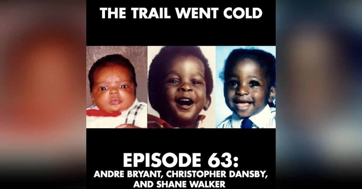 The Trail Went Cold - Episode 63 - Andre Bryant, Christopher Dansby ...