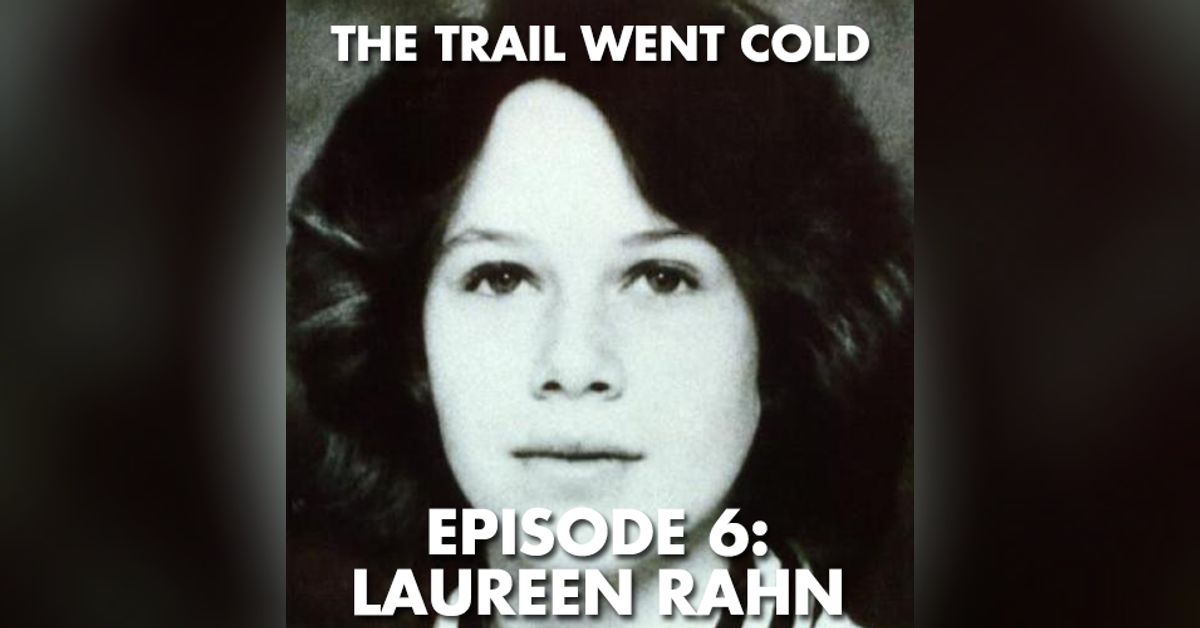 The Trail Went Cold - Episode 6 - Laureen Rahn | The Trail Went Cold