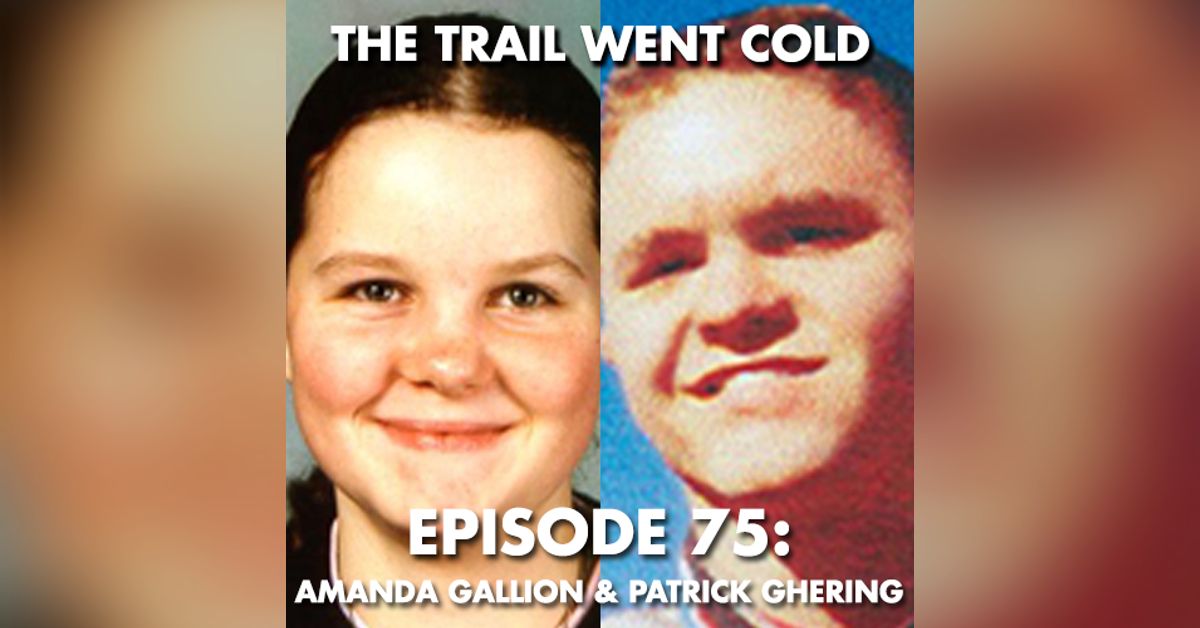 The Trail Went Cold - Episode 75 - Amanda Gallion and Patrick Ghering ...