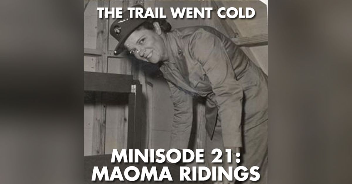 The Trail Went Cold - Minisode 21 - Maoma Ridings | The Trail Went Cold
