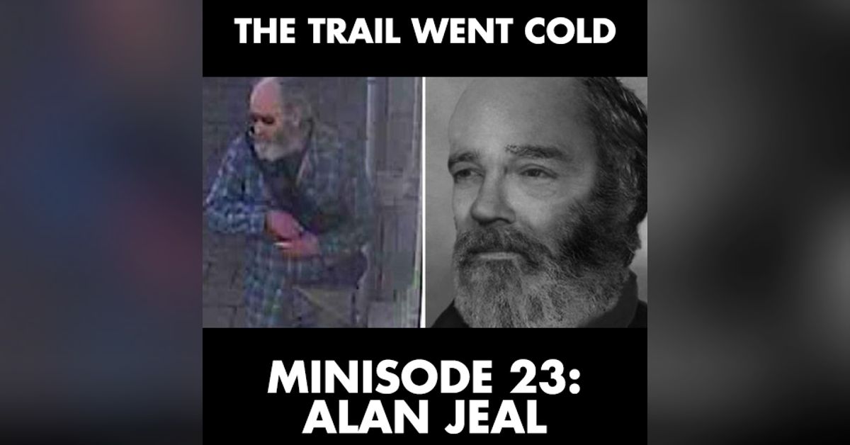 The Trail Went Cold - Minisode 23 - Alan Jeal | The Trail Went Cold