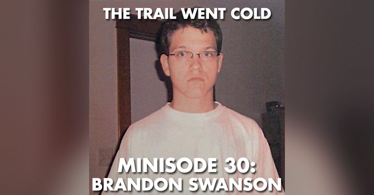 The Trail Went Cold - Minisode 30 - Brandon Swanson | The Trail Went Cold