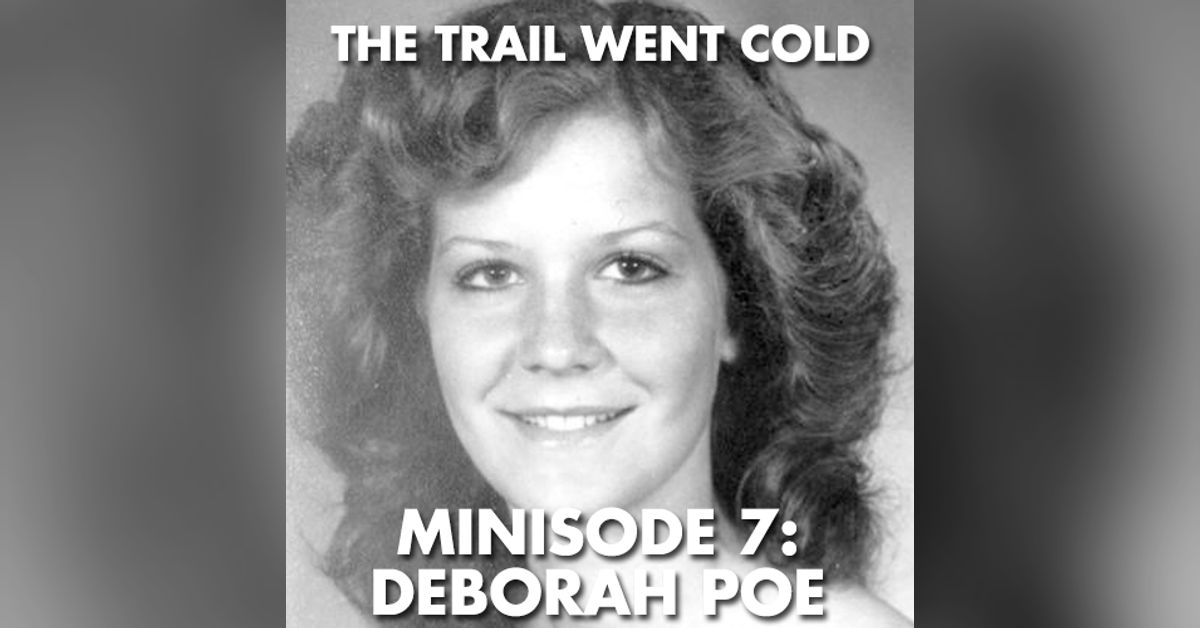 The Trail Went Cold - Minisode 7 - Deborah Poe | The Trail Went Cold