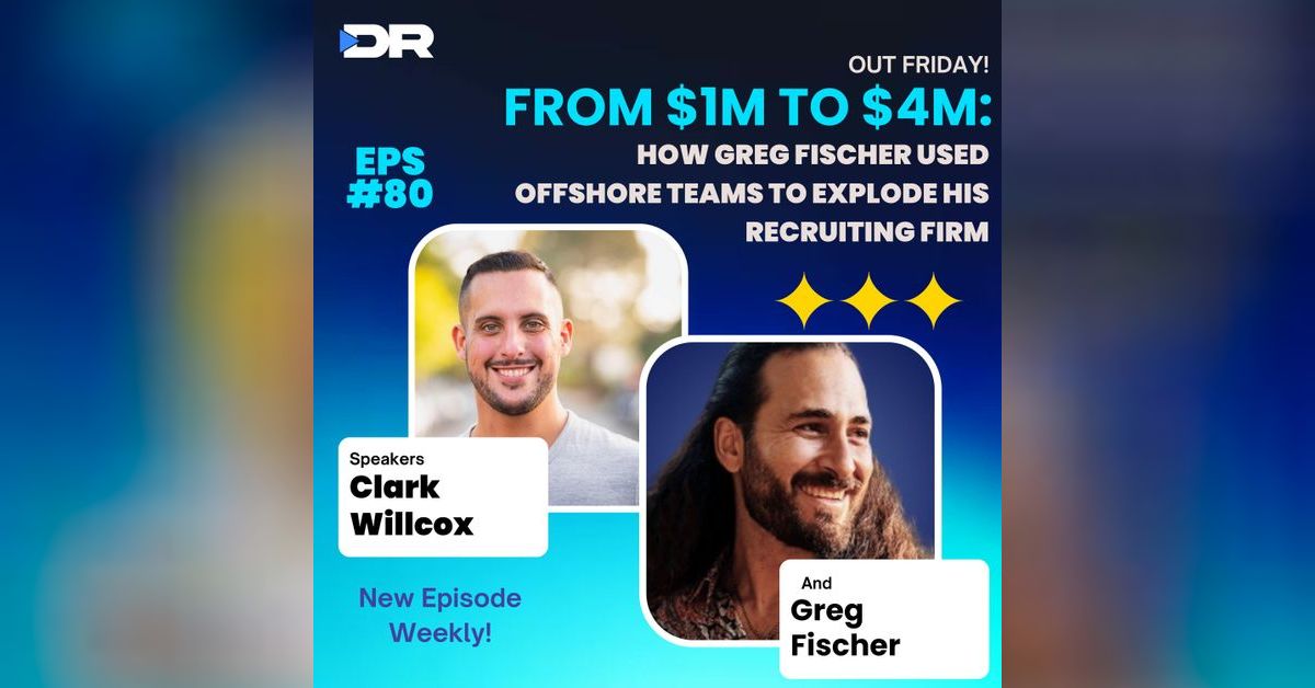 #80- From $1M to $4M: How Greg Fischer Used Offshore Teams to Explode ...