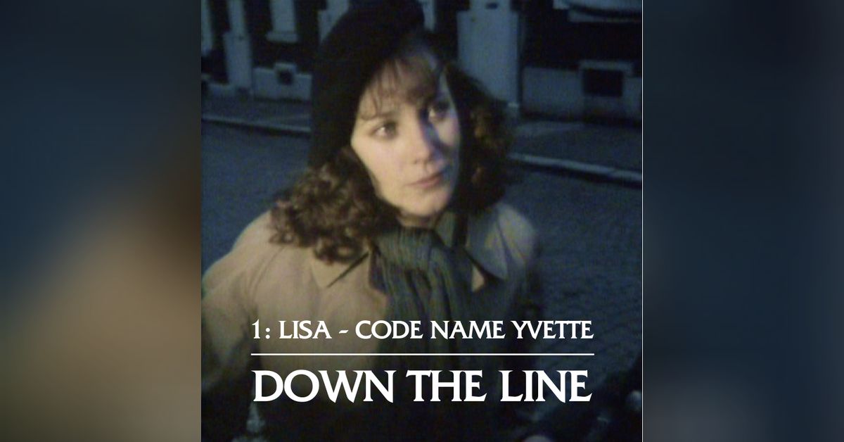 Episode 1: Lisa - Code Name Yvette | Down the Line: a Secret Army podcast