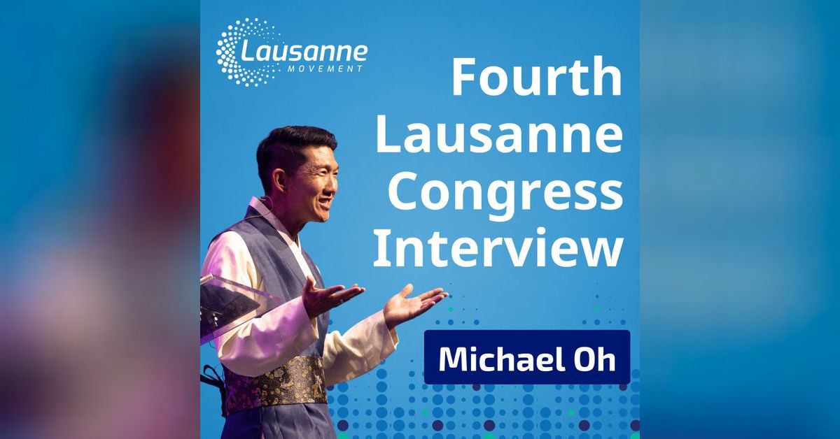 Michael Oh at the Fourth Lausanne Congress: Reflections on the Journey ...