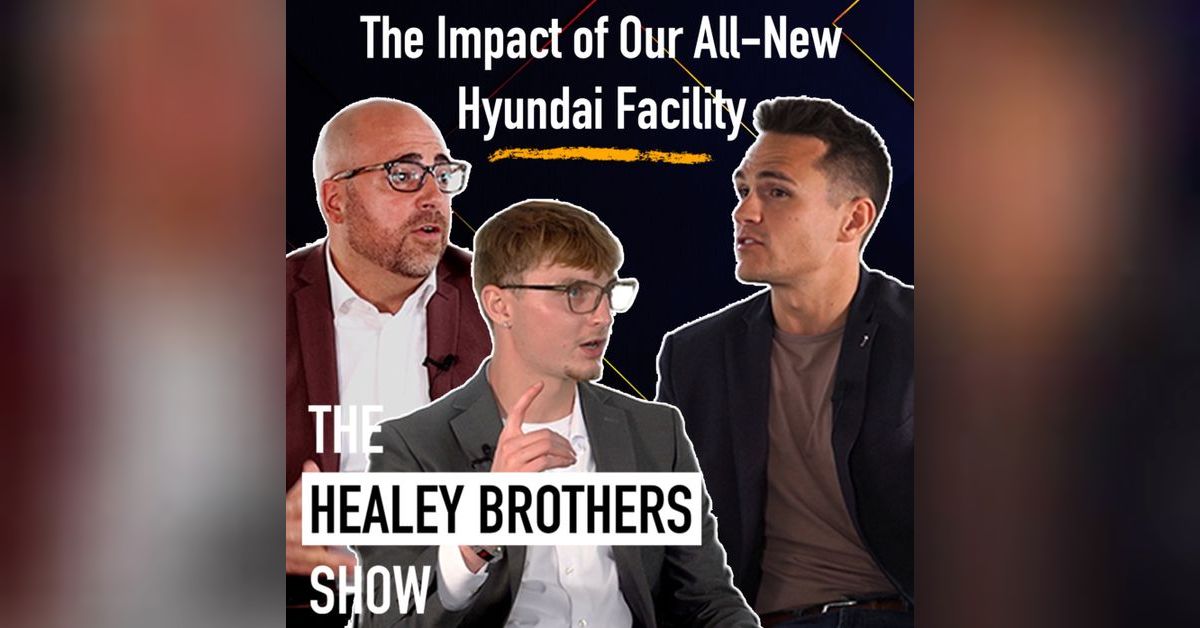 The Impact of Our All-New Hyundai Facility | The Healey Brothers Show ...