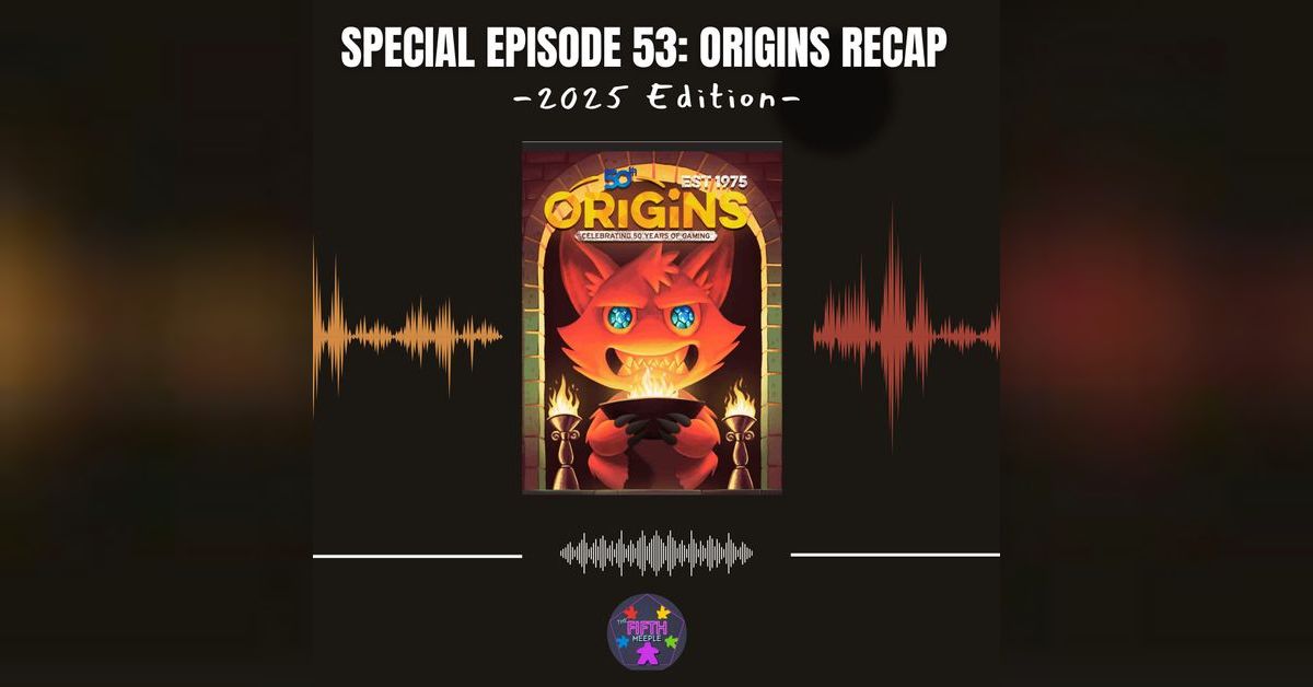 Special Episode 53: Origins 2025 Recap | The Fifth Meeple Board Game ...