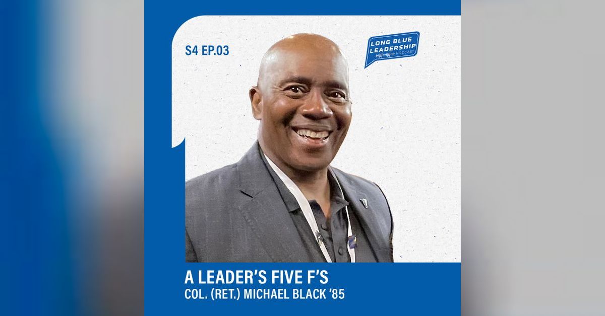 A Leader's Five F's - Col. (Ret.) Michael Black ’85 | THE LONG BLUE ...