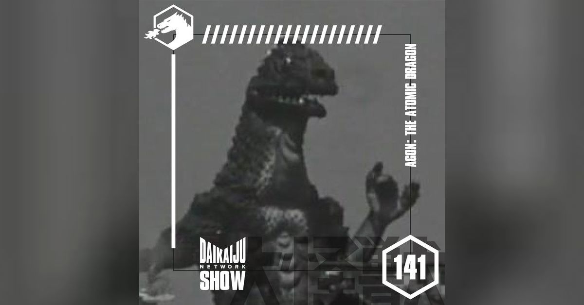 DKN Show – Episode 141: Agon, The Atomic Dragon | Go! Go! Kaiju Show