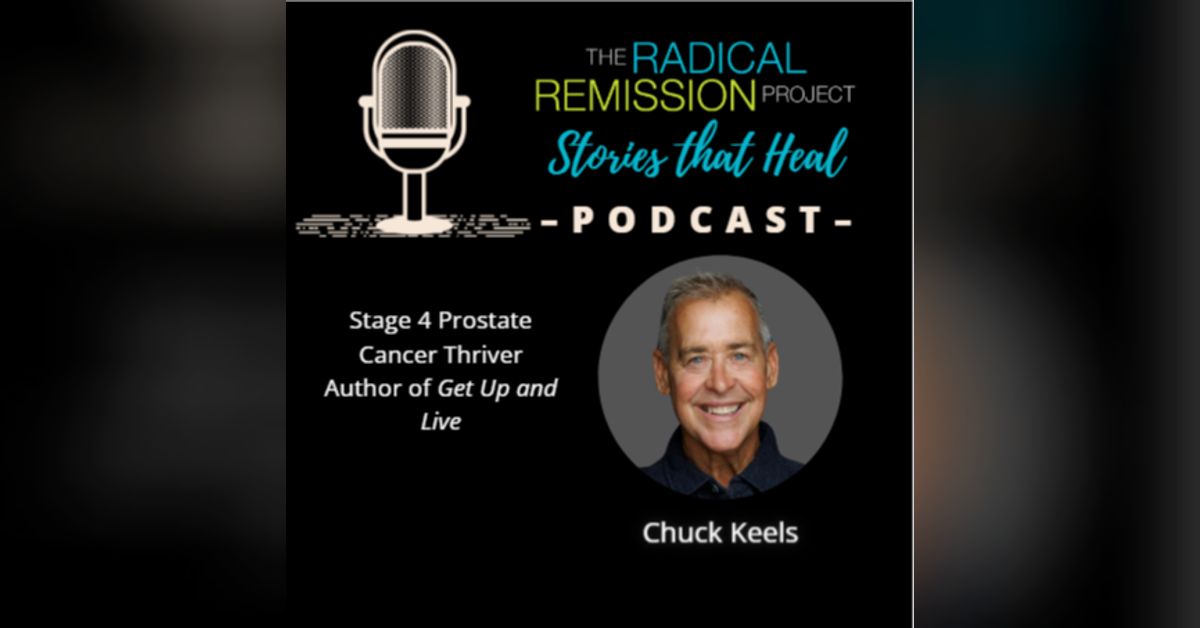 Chuck Keels - Stage 4 Prostate Cancer Thriver | Radical Remission ...