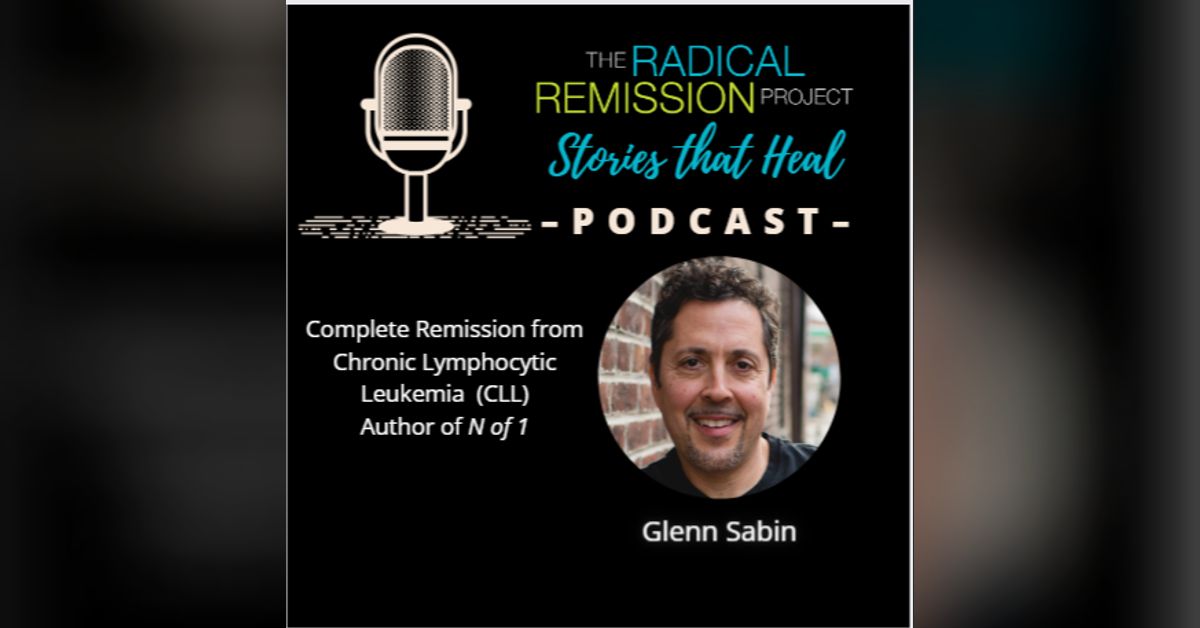 Glenn Sabin - The n of 1 Complete Remission from CLL | Radical ...