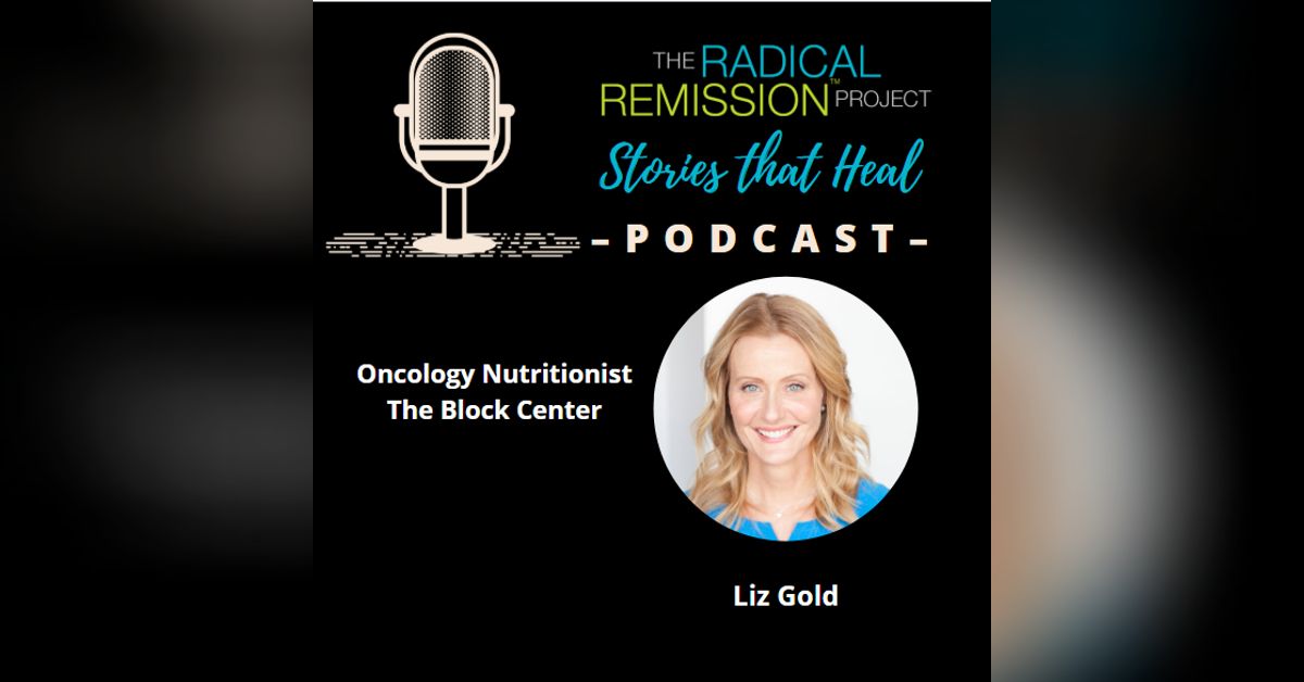 Liz Gold - Oncology Nutritionist The Block Center | Radical Remission Project ”Stories That Heal ...
