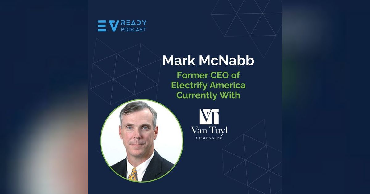 Mark McNabb, Former CEO of Electrify America, on Taking The Anxiety Out ...