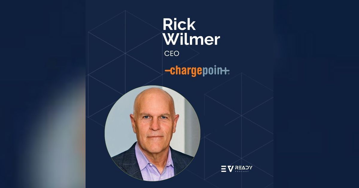 ChargePoint CEO Rick Wilmer - A Company Update | EVready® Podcast
