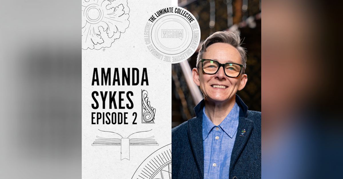 EP2: Learning and Living through Change - Amanda Sykes | The Luminate ...