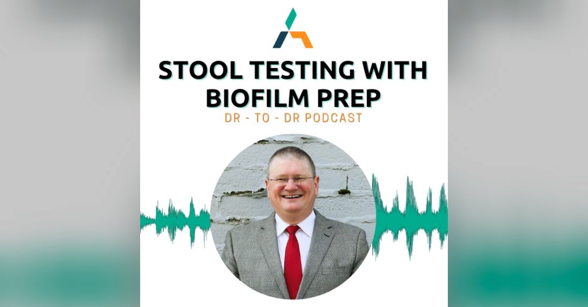 Stool Testing with Biofilm Prep: Why and How | Dr-to-Dr with Dr. A.