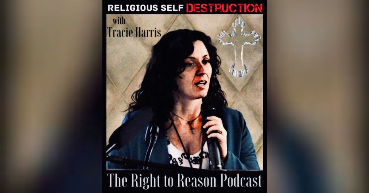 86 Religious Self Destruction with Tracie Harris | The Right to Reason
