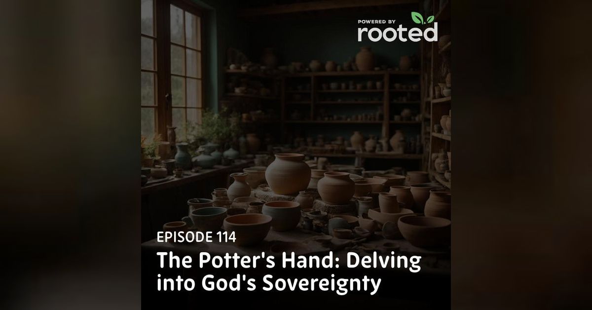 Episode 114: The Potter’s Hand: Delving into God’s Sovereignty | Sprout ...