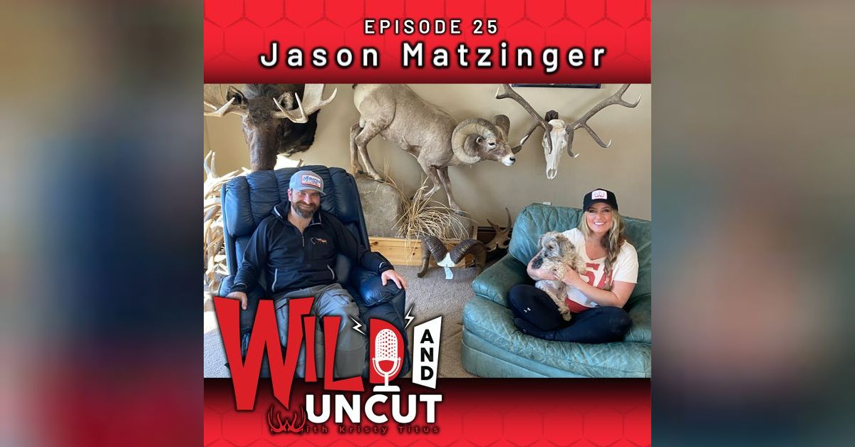 Ep 25 - Jason Matzinger, Into High Country | Wild & Uncut with Kristy Titus