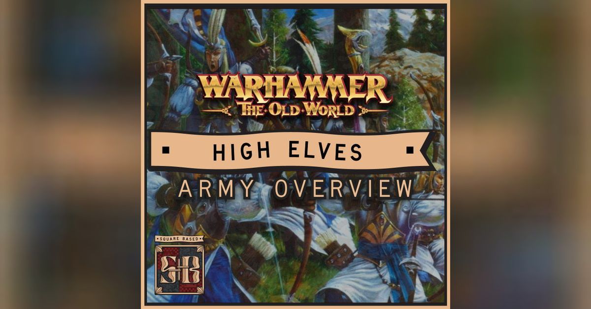 Old World Army Guide: High Elves Overview | Square Based: A Warhammer ...