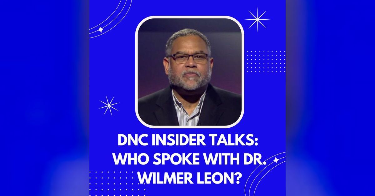 Your Quick DNC Fix: Dr. Wilmer Leon’s Highlights! | Connecting the Dots ...
