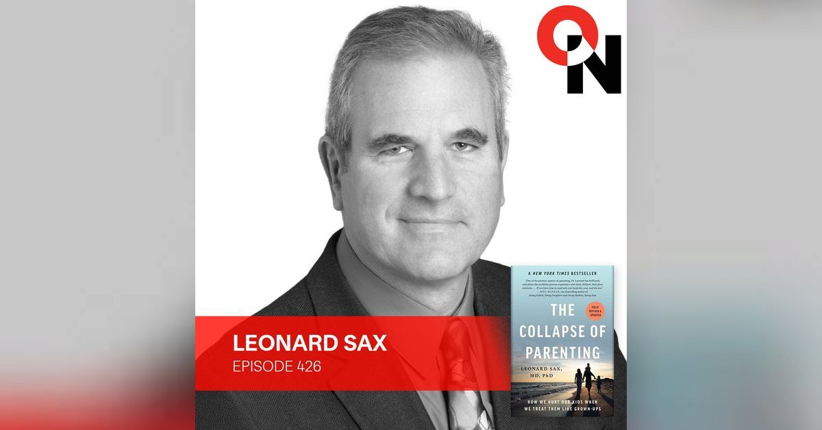 Leonard Sax: Reframing the Collapse of Parenting | FranklinCovey On ...