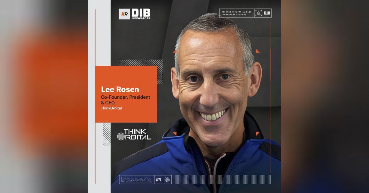 EP 27 — ThinkOrbital’s Lee Rosen on Innovating the Future of Space ...