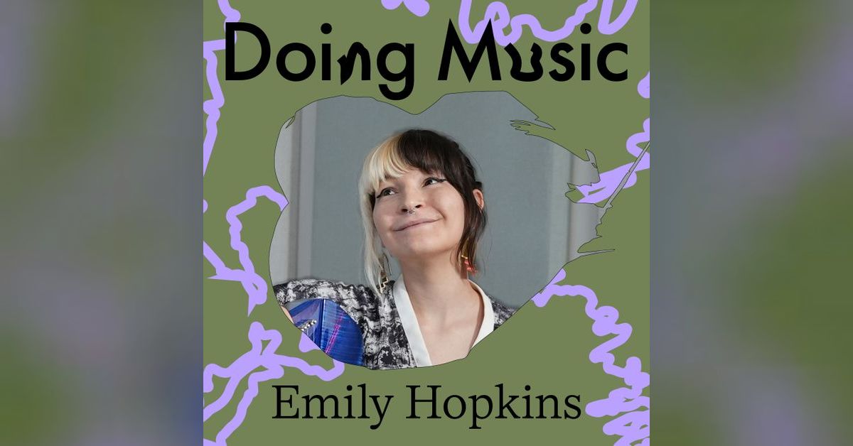 Escaping The Concert Hall With Emily Hopkins | Doing Music