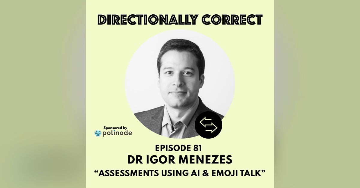 #81 - Dr. Igor Menezes - Building Assessments Using AI & Emoji Talk | Directionally Correct, A ...
