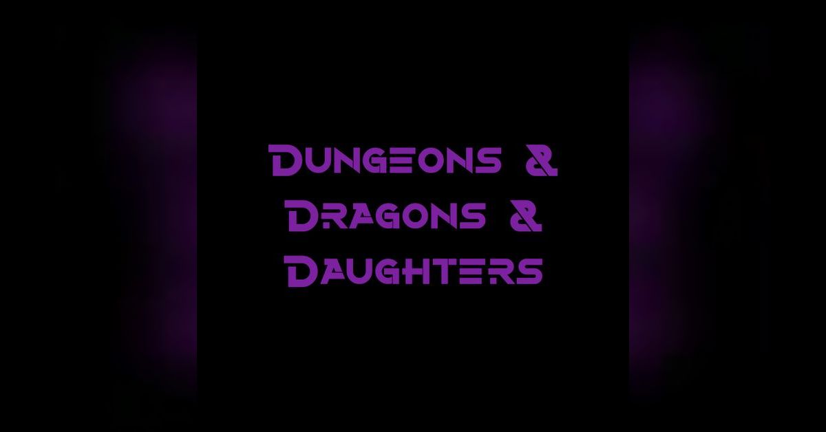 DDD Out of the Dungeon - 3 | Dungeons & Dragons & Daughters