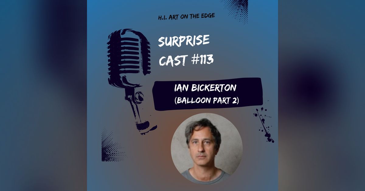 Surprise Cast #113 Ian Bickerton (Balloon) - Part 2 | Surprise Cast
