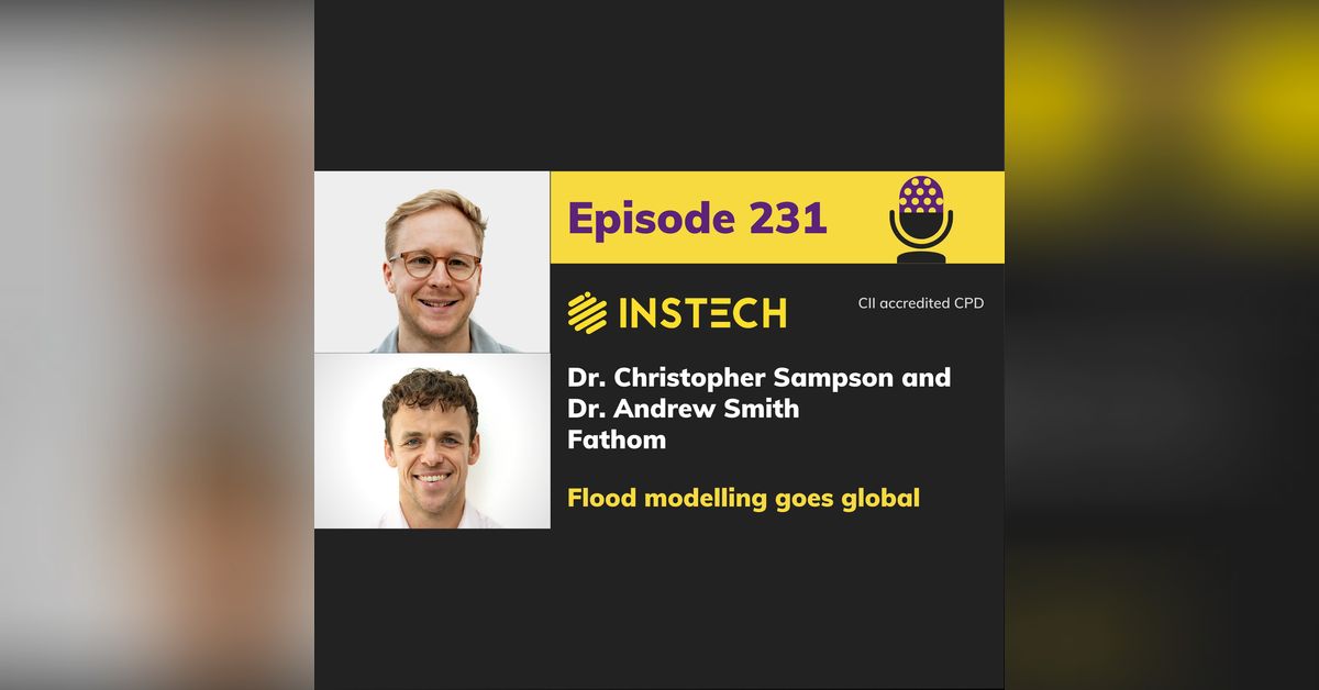 Dr. Christopher Sampson & Dr. Andrew Smith: Fathom: Flood modelling goes global (231) | InsTech ...