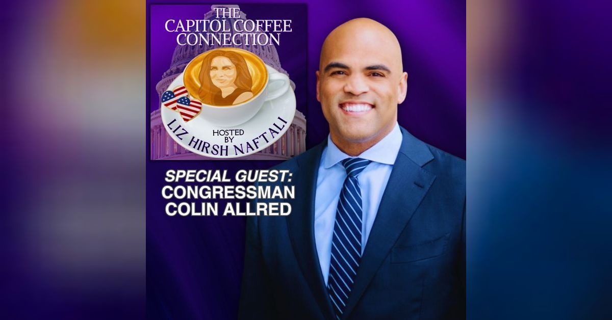 Congressman Colin Allred Ep.33 | THE CAPITOL COFFEE CONNECTION