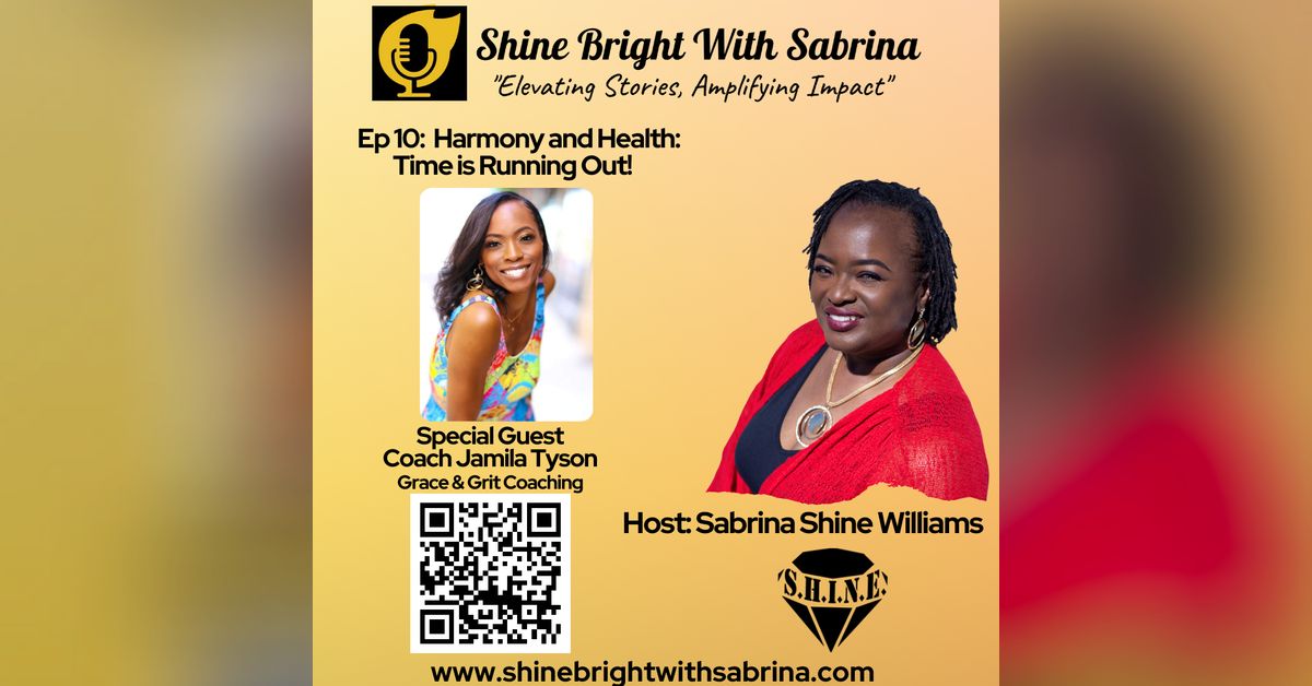 Ep 10: Harmony and Health: Time is Running Out! Coach Jamila | Shine ...