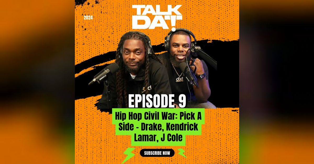 Talk Dat Episode 9 | Hip Hop Civil War: Pick A Side - Drake, Kendrick ...