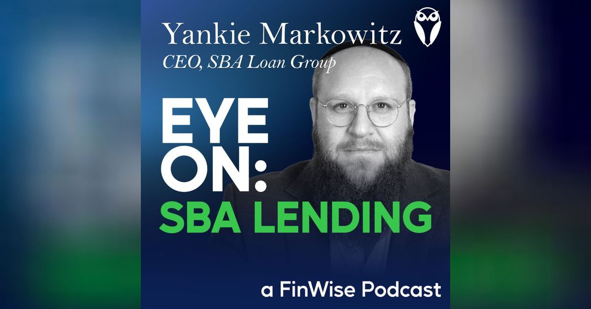 SBA Lending with Yankie Markowitz - CEO, SBA Loan Group | FinWise EYE ON: