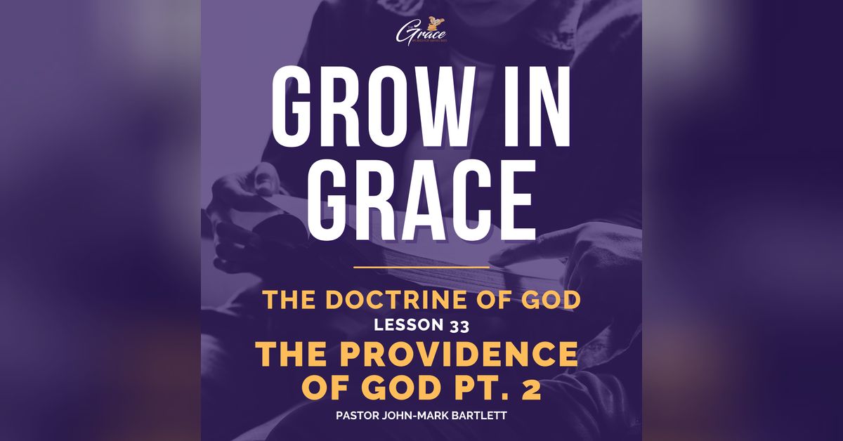 The Doctrine of God - Lesson 33 | The Providence Of God Pt. 2 | Grow In ...